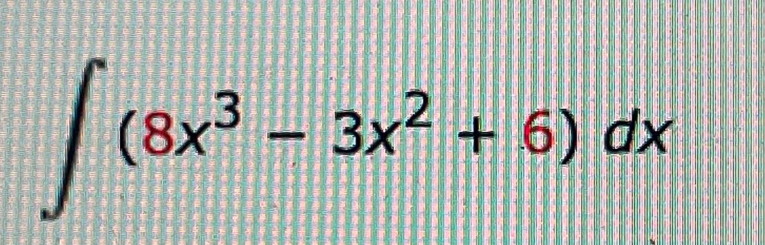 Solved ∫﻿﻿(8x3-3x2+6)dx | Chegg.com