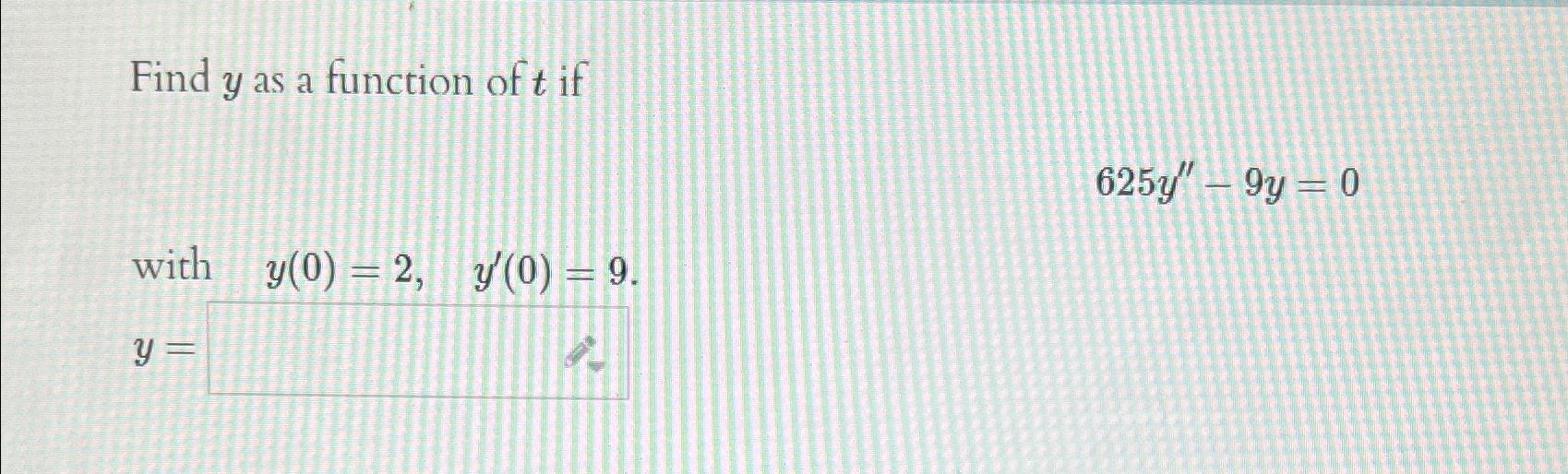 Solved Find y ﻿as a function of t ﻿if625y''-9y=0with | Chegg.com