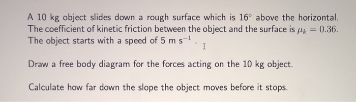 Solved A 10 kg object slides down a rough surface which is | Chegg.com