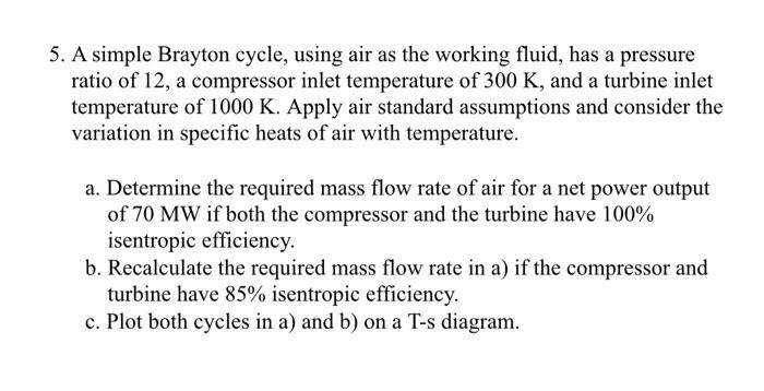 Solved 5. A simple Brayton cycle, using air as the working | Chegg.com