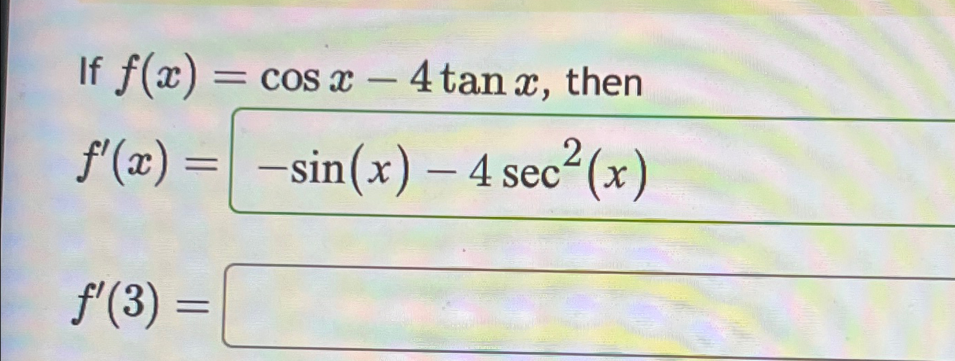 Solved If f(x)=cosx-4tanx, ﻿thenf'(x)=f'(3)= | Chegg.com