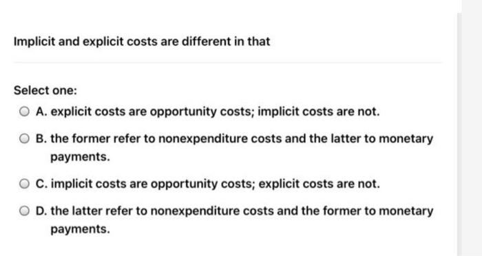 Solved Implicit and explicit costs are different in that | Chegg.com
