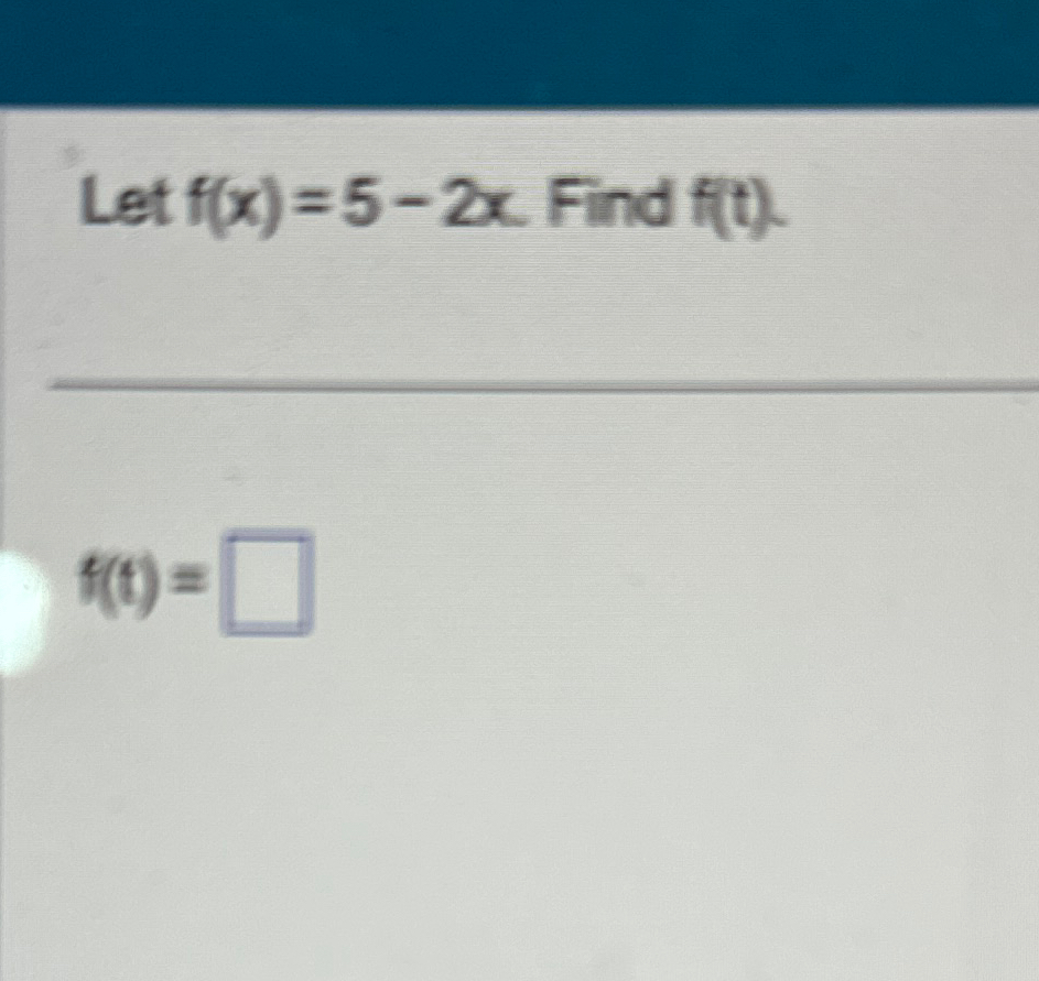 Solved Let f(x)=5-2x. ﻿Find f(t)f(t)= | Chegg.com