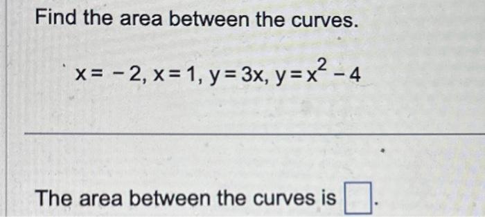 Solved Find the area between the curves. | Chegg.com