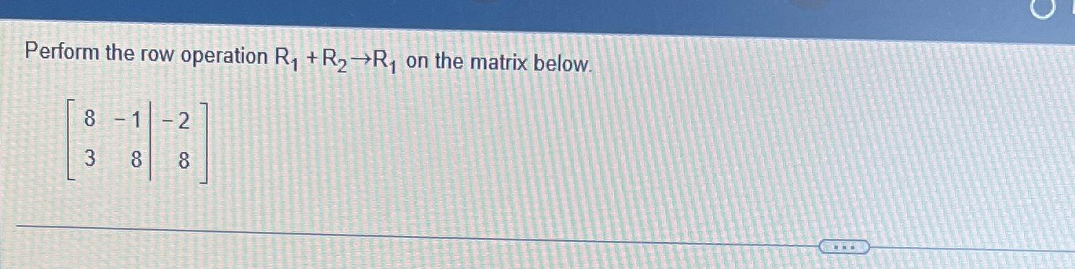 Solved Perform the row operation R1+R2→R1 ﻿on the matrix | Chegg.com