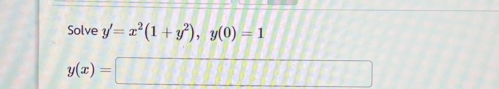 Solved Solve y'=x2(1+y2),y(0)=1y(x) | Chegg.com