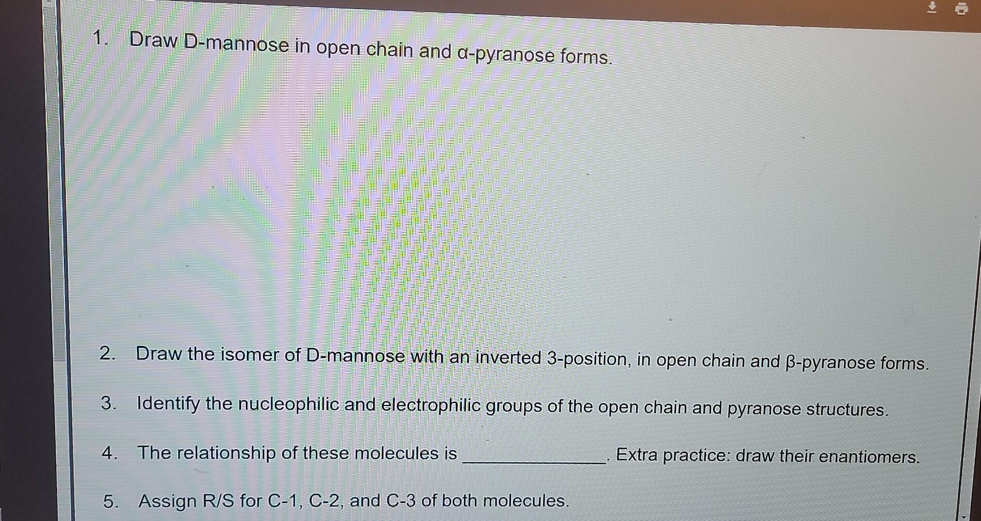 Solved 1. Draw D-mannose in open chain and a-pyranose forms. | Chegg.com