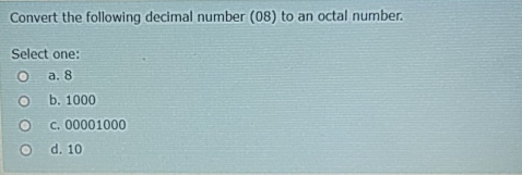 Solved Convert the following decimal number (08) ﻿to an | Chegg.com