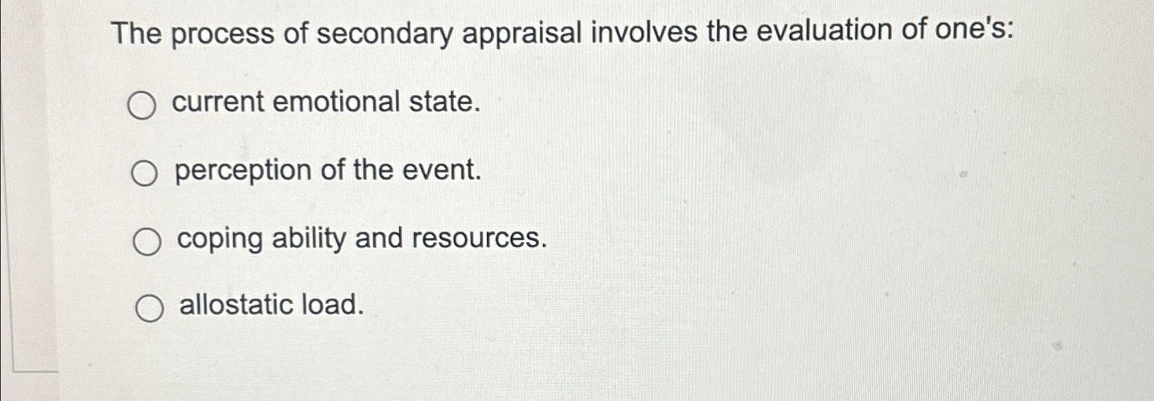 Solved The process of secondary appraisal involves the | Chegg.com