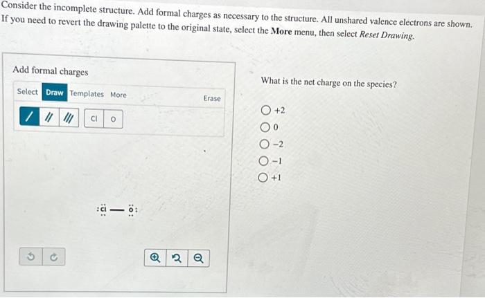 Solved Consider the incomplete structure. Add formal charges | Chegg.com