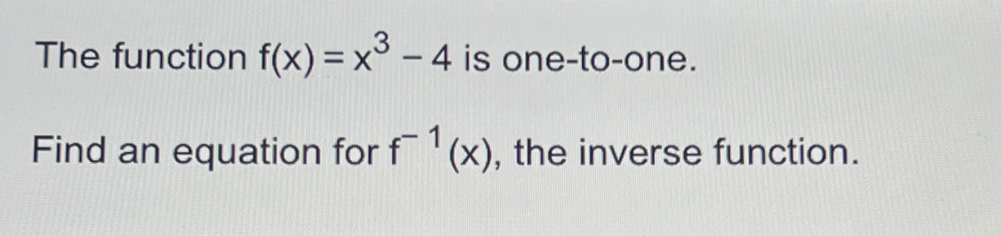 Solved The function f(x)=x3-4 ﻿is one-to-one.Find an | Chegg.com