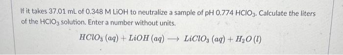 Solved If it takes 37.01 mL of 0.348MLiOH to neutralize a | Chegg.com