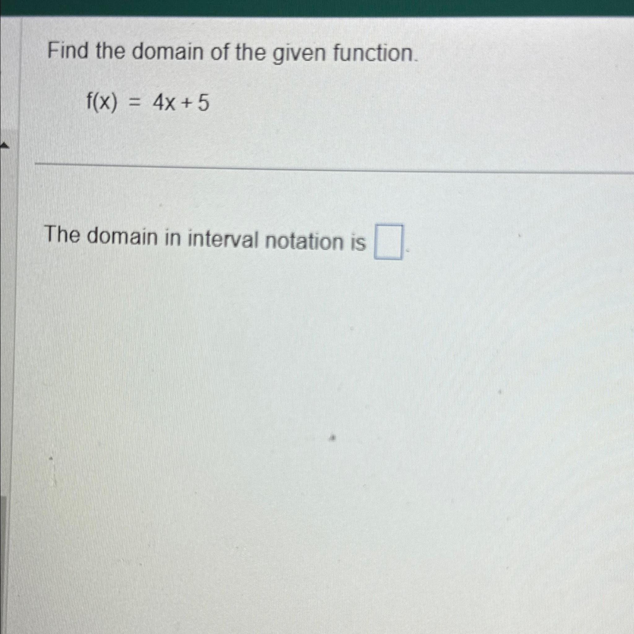 Solved Find the domain of the given function.f(x)=4x+5The | Chegg.com