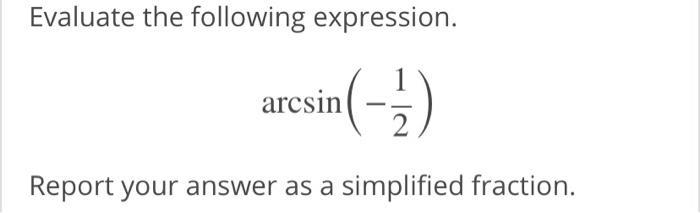 Solved Evaluate the following expression. arcsin Report your | Chegg.com