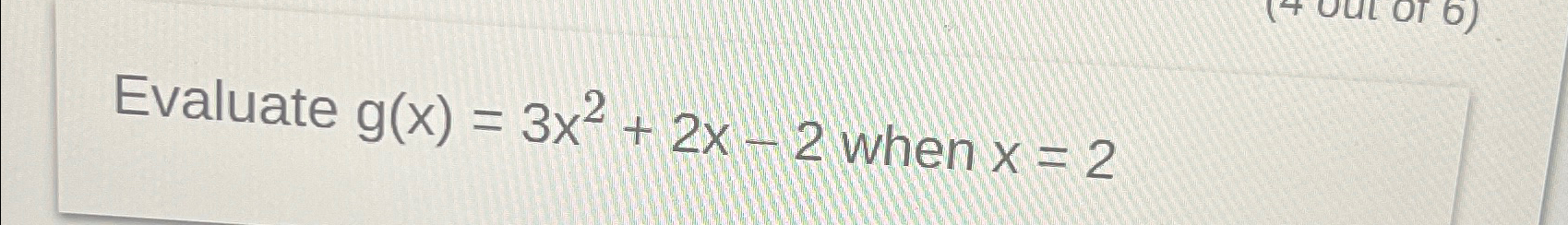 Solved Evaluate g(x)=3x2+2x-2 ﻿when x=2 | Chegg.com