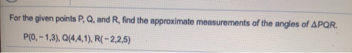 Solved For the given points P, Q, and R, find the | Chegg.com
