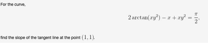 Solved For the curve, 2arctan(xy2)−x+xy2=2π, find the slope | Chegg.com