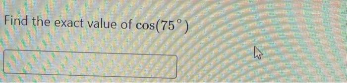 Solved Find the exact value of cos(75∘) | Chegg.com