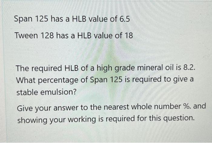 Solved Span 125 has a HLB value of 6.5 Tween 128 has a HLB | Chegg.com