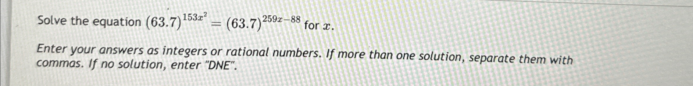 Solved Solve the equation (63.7)153x2=(63.7)259x-88 ﻿for | Chegg.com