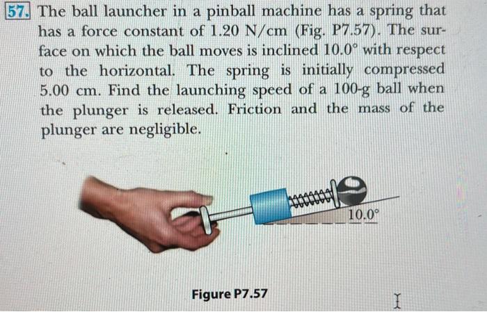 Solved 57. The ball launcher in a pinball machine has a | Chegg.com