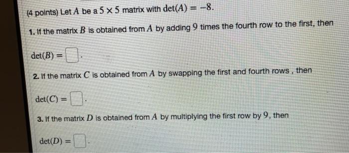 Solved (4 points) Let A be a 5 x 5 matrix with det(A) = -8. | Chegg.com