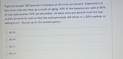 Solved A grocer bought 300 ﻿pounds of bananas at 30 ﻿cents | Chegg.com