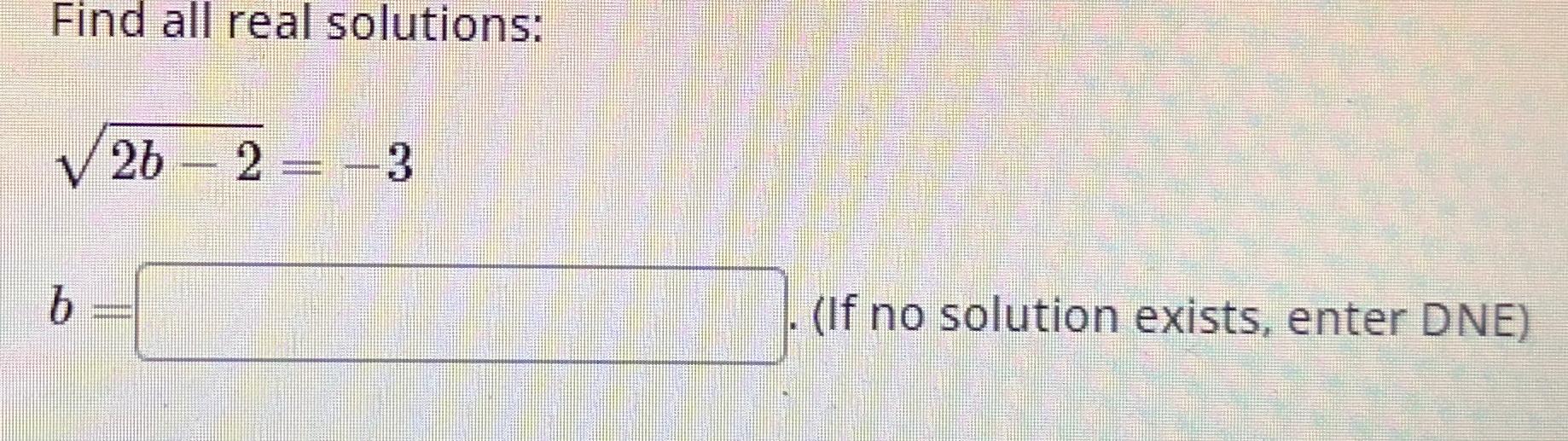 Solved Find all real solutions:2b-22=-3b=(If no solution | Chegg.com