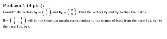 Problem 1 (4 pts.): Consider the vectors b1=(12) and | Chegg.com