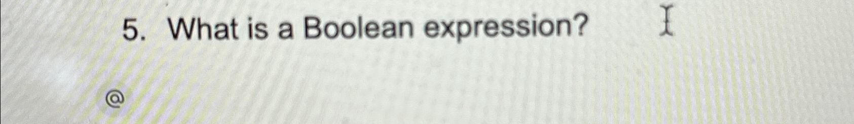 Solved What is a Boolean expression? | Chegg.com