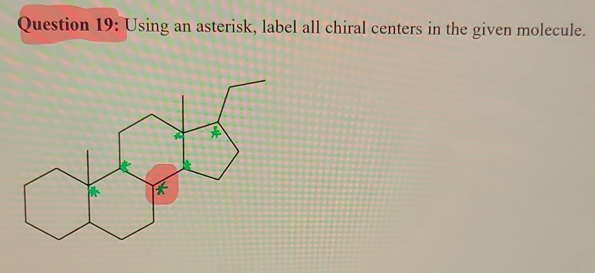 Solved Using an asterisk, label all chiral centers in the | Chegg.com