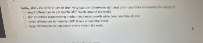 Solved Today, the vast differences in the living standard | Chegg.com