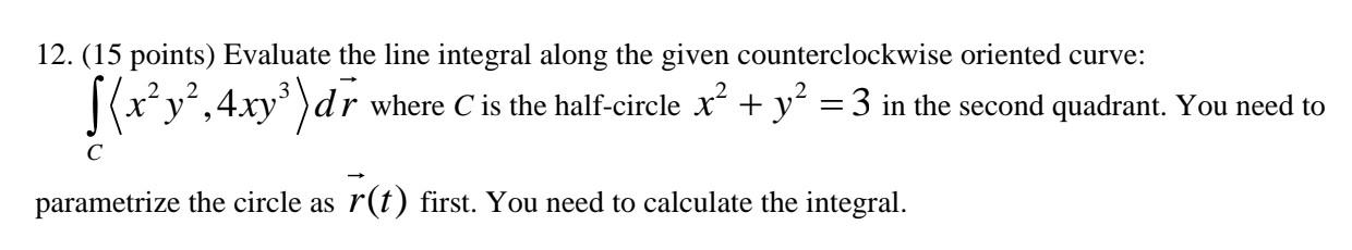 Solved 12. (15 points) Evaluate the line integral along the | Chegg.com