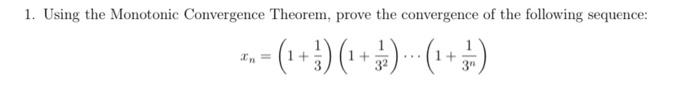 Solved 1. Using the Monotonic Convergence Theorem, prove the | Chegg.com