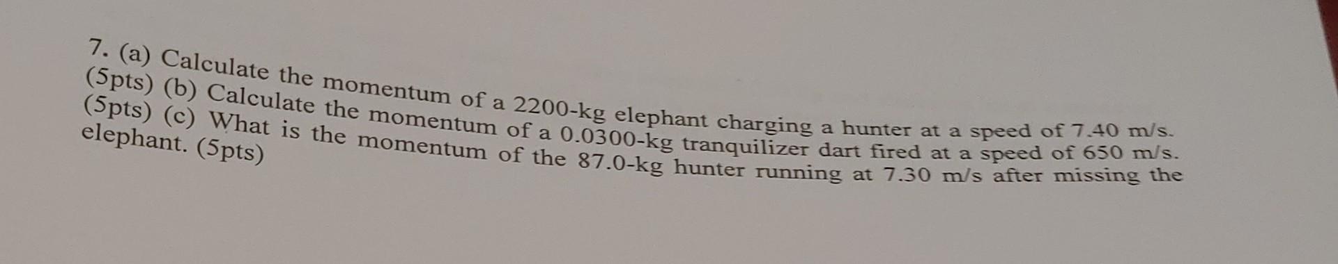 Solved 7. (a) Calculate the momentum of a 2200−kg elephant | Chegg.com