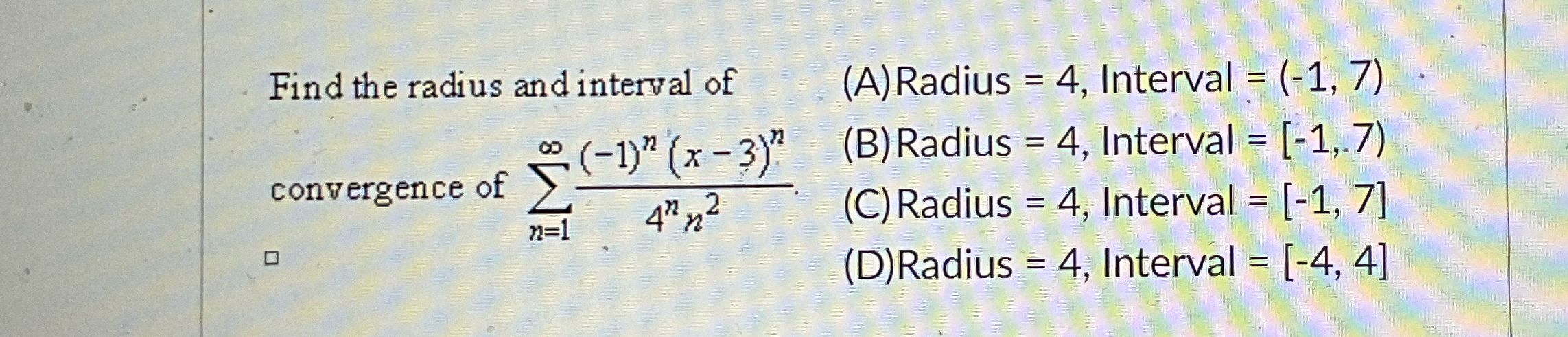 Solved Find the radius and interval of(A) ﻿Radius =4, | Chegg.com