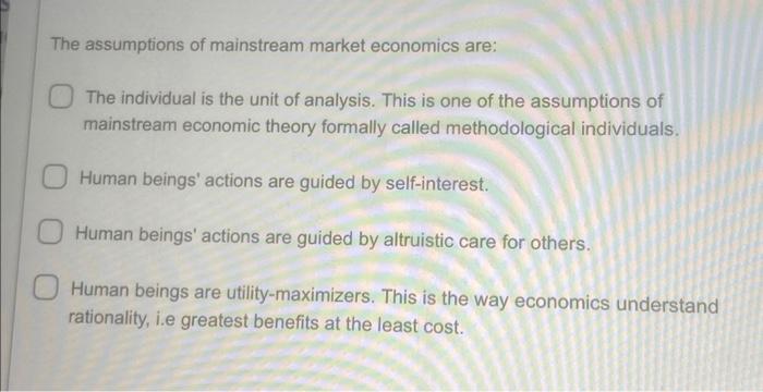 Solved The assumptions of mainstream market economics are: | Chegg.com
