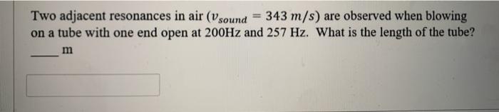 Solved Two adjacent resonances in air (v sound = 343 m/s) | Chegg.com