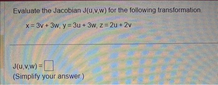 Solved Evaluate the Jacobian J(u,v,w) for the following | Chegg.com