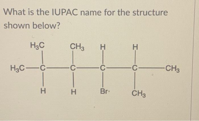 Solved What is the IUPAC name for the structure shown below? | Chegg.com