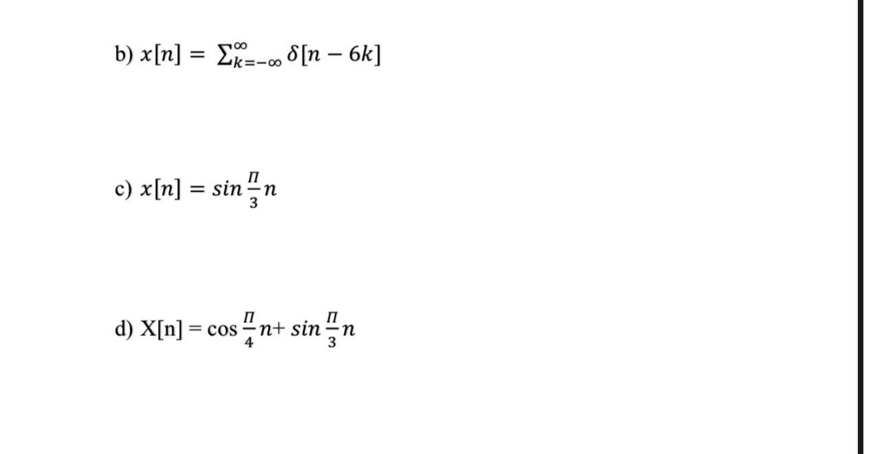 Solved b) x[n]=∑k=-∞∞δ[n-6k]c) x[n]=sinΠ3nd) x[n]=cosΠ4n+sin | Chegg.com