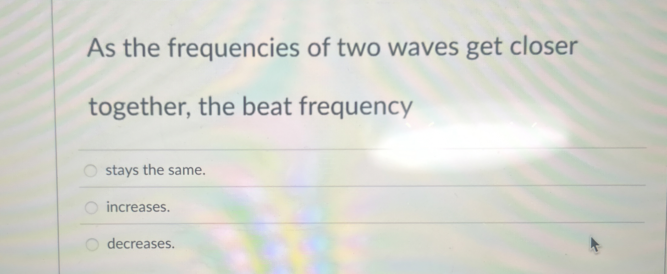 Solved As the frequencies of two waves get closer together, | Chegg.com