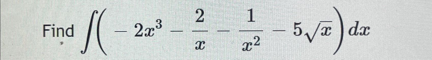 Solved Find ∫﻿﻿(-2x3-2x-1x2-5x2)dx | Chegg.com