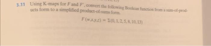 Solved 3.11 Using K-maps for F and F′, comvert the following | Chegg.com