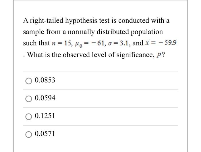 Solved A right-tailed hypothesis test is conducted with a | Chegg.com