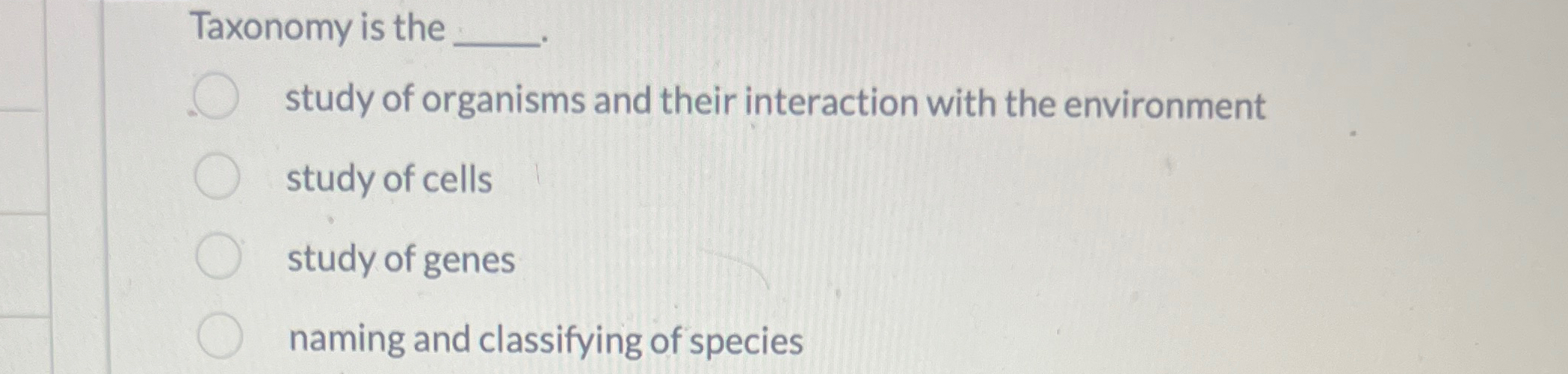 Solved Taxonomy is the study of organisms and their | Chegg.com