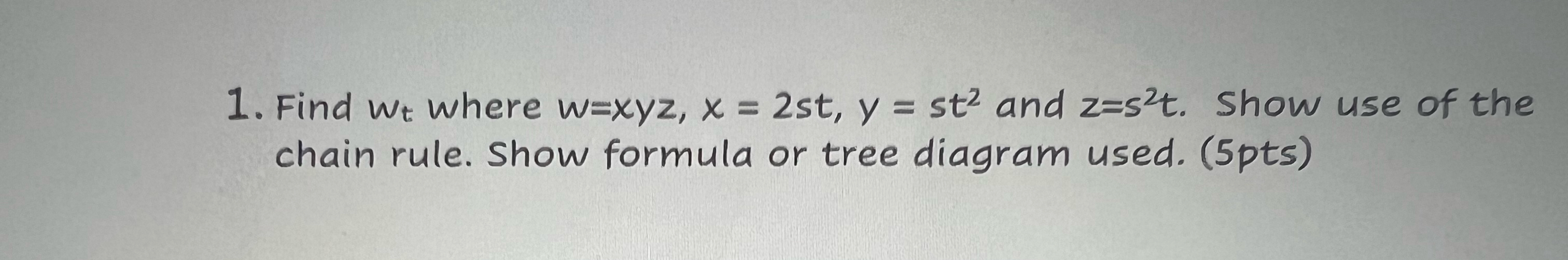 Solved Find wt ﻿where w=xyz,x=2st,y=st2 ﻿and z=s2t. ﻿Show | Chegg.com