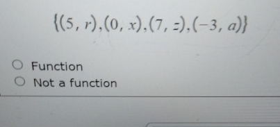 Solved {(5,r),(0,x),(7,z),(-3,a)}FunctionNot a function | Chegg.com