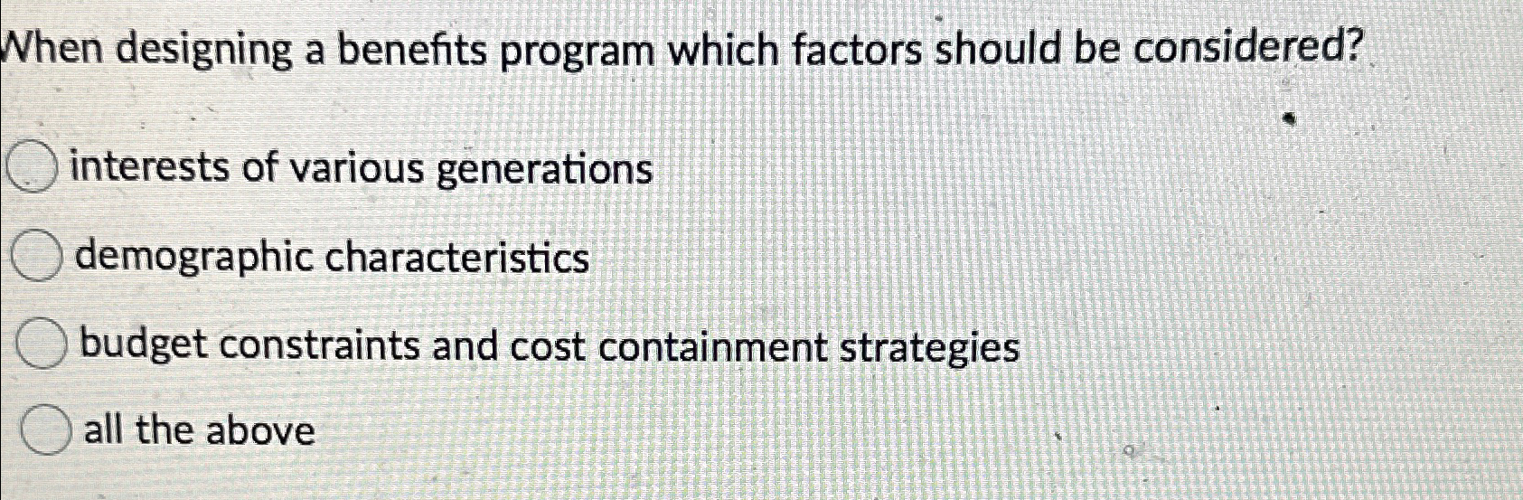 Solved When designing a benefits program which factors | Chegg.com