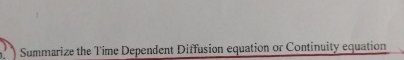 Solved Summarize the Time Dependent Diffusion equation or | Chegg.com